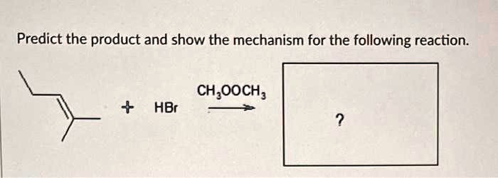 SOLVED: Predict the product and show the mechanism for the following ...