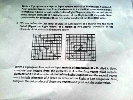 Write a C program to accept an input square matrix of dimension N called A. Now, compute two ...