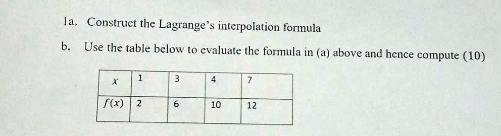 VIDEO solution: la.Construct the Lagrange's interpolation formula b. Use the table below to ...