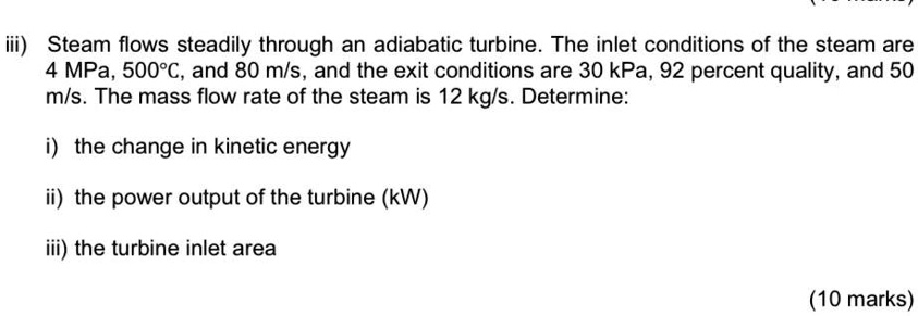 SOLVED: Steam flows steadily through an adiabatic turbine. The inlet conditions of the steam are ...