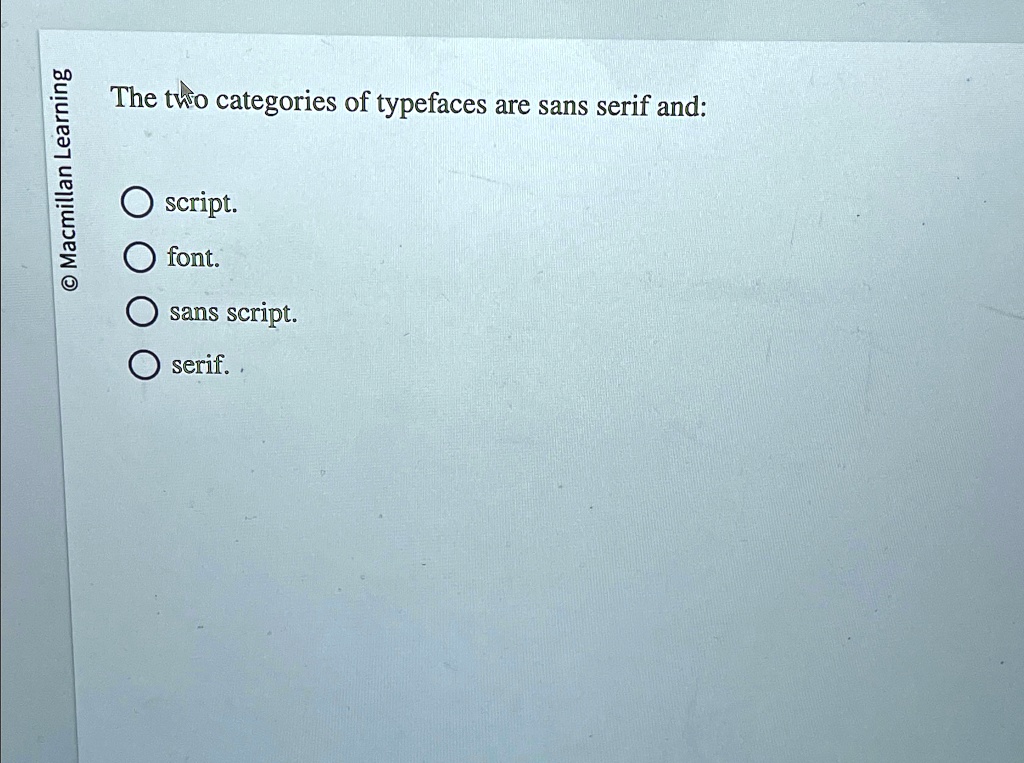Macmillan Learning The two categories of typefaces are sans serif and ...