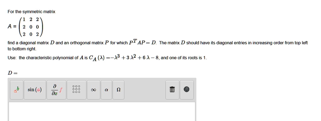 SOLVED: For the symmetric matrix A = find diagonal matrix D and an ...