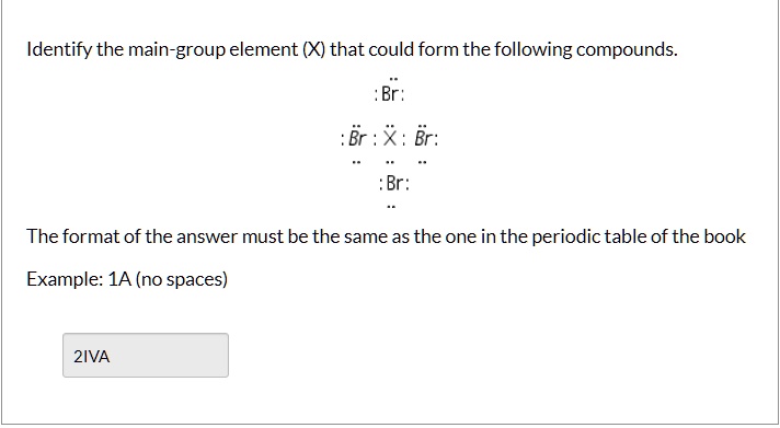 SOLVED: Identify the main-group element (X) that could form the ...