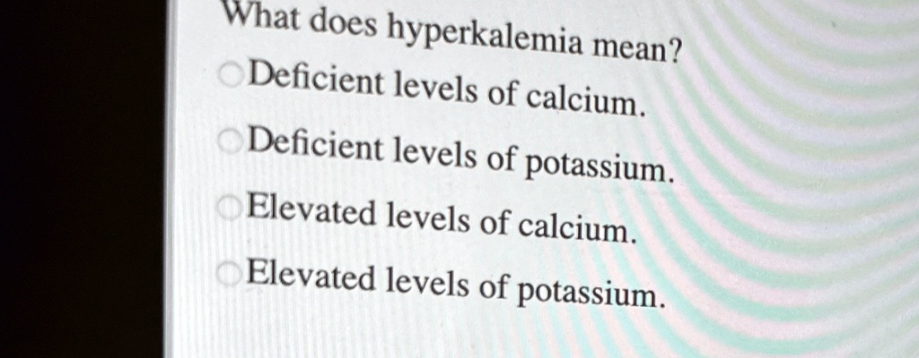 what does hyperkalemia mean deficient levels of calcium deficient ...
