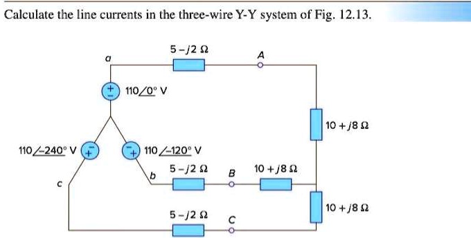 calculate the line currents in the three wire y y system of fig 1213 5 2 1100 10 8 110 2400 v ...