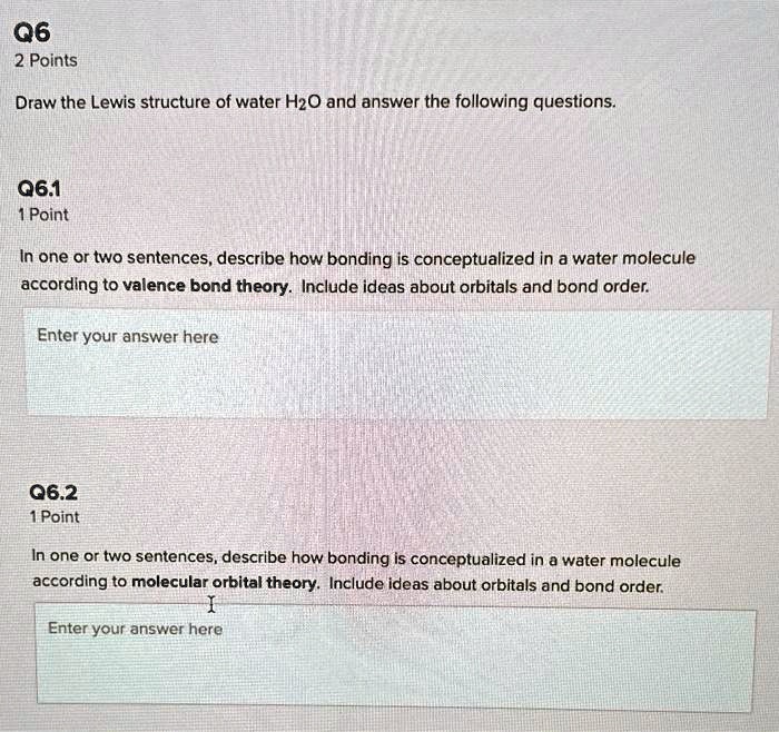 SOLVED: Q6 2. Points Draw the Lewis structure of water, H2O, and answer the following questions ...