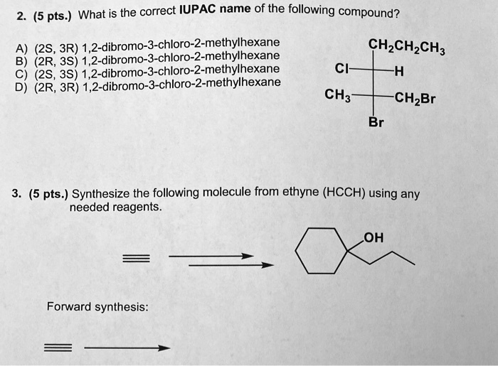 SOLVED: What is the correct IUPAC name of the following compound? (2S, 3R) 1,2-dibromo-3-chloro ...