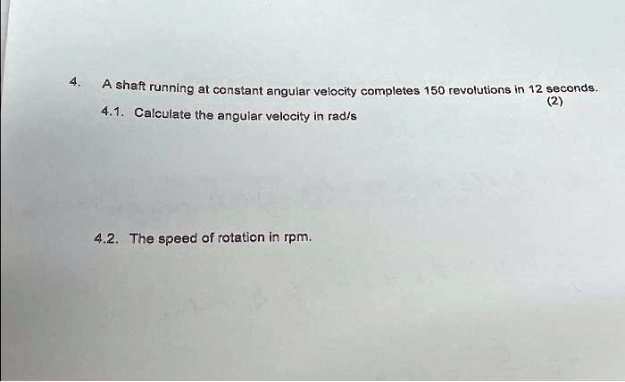 Solved 4 A Shaft Running At Constant Angular Velocity Completes 150 Revolutions In 12 Seconds