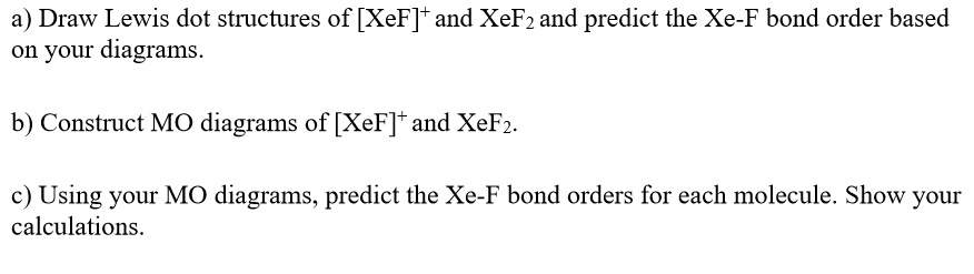 Solved Draw Lewis Dot Structures Of Xef And Xefz And Predict The Xe F Bond Order Based On