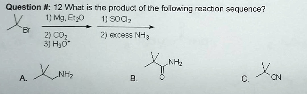 SOLVED: Question #: 12 What is the product of the following reaction ... SOLVED: Question #: 12 What is the product of the following reaction ...