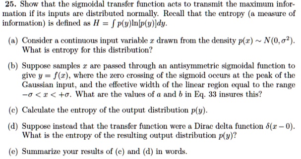 SOLVED: 25. Show that the sigmoidal transfer function acts to transmit the maximum information ...