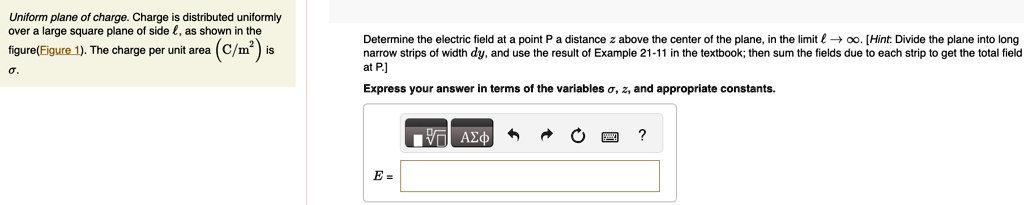 Uniform plane of charge. Charge is distributed uniformly over a large square plane of side l, as ...