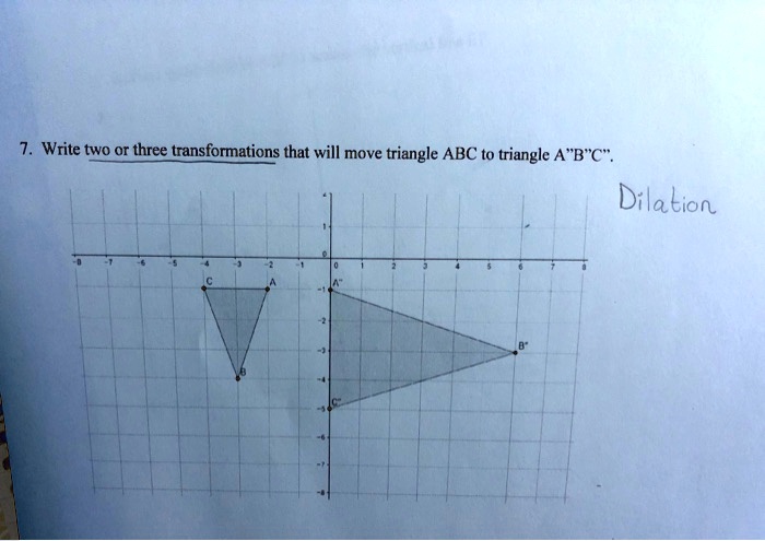 SOLVED: Write two or three transformations that will move triangle ABC to triangle A"B"C. Dilation