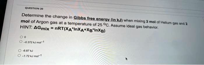 QUESTION 20 Determine the change in Gibbs free energy (in kJ) when ...