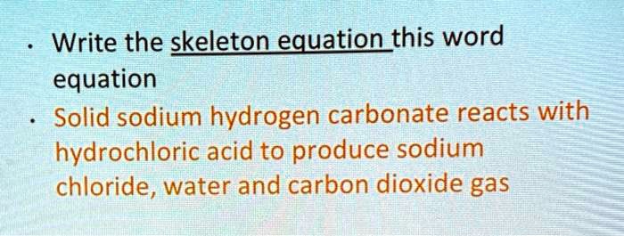 SOLVED: Write the skeleton equation: Solid sodium hydrogen carbonate reacts with hydrochloric ...
