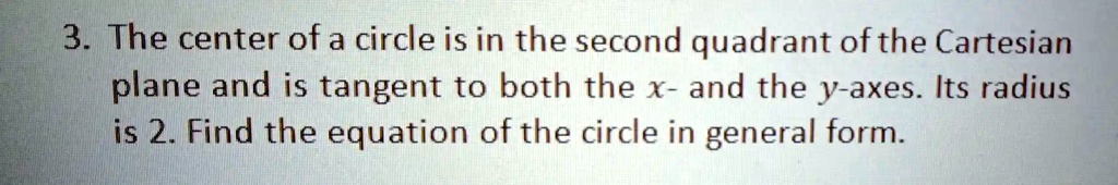 SOLVED: 3. The center ofa circle is in the second quadrant ofthe ...