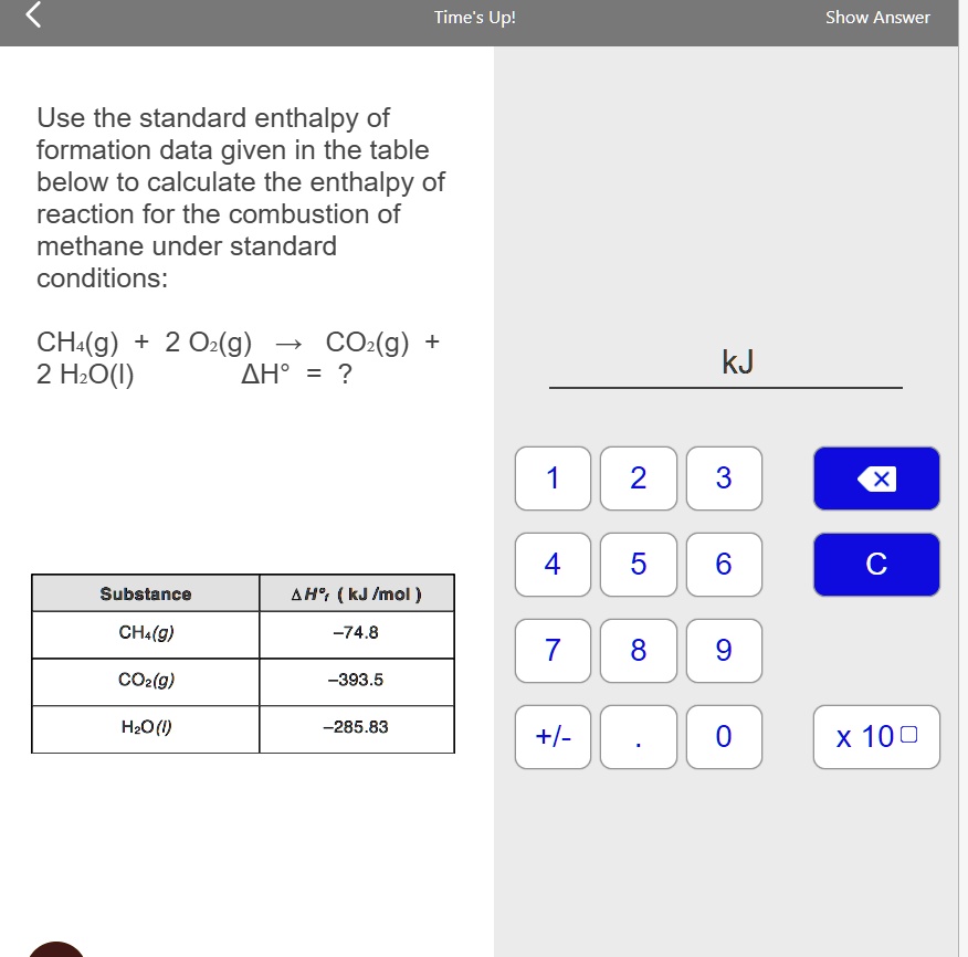 SOLVED: Texts: Please show steps to explain. Thank you. Time's Up! Use the standard enthalpy of ...