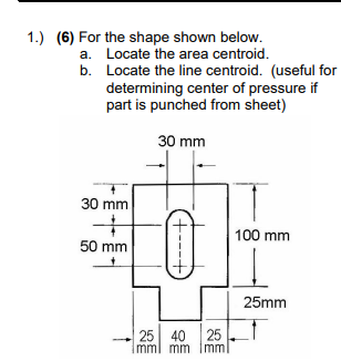 SOLVED: 1.) (6) For the shape shown below. a. Locate the area centroid ...