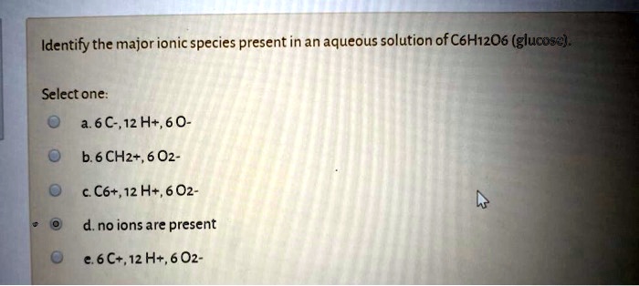 identify the major ionic species present in an aqueous solution of ... identify the major ionic species present in an aqueous solution of ...