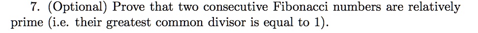 SOLVED: (Optional) Prove that two consecutive Fibonacci numbers are relatively prime (i.e: their ...
