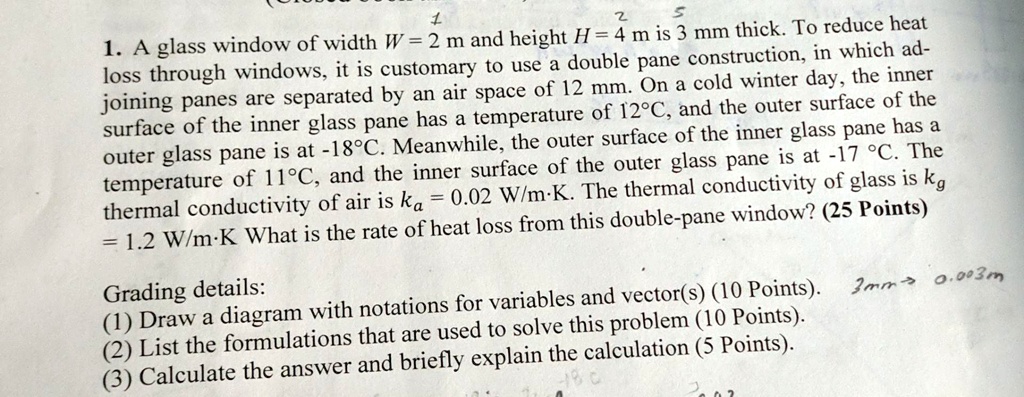 SOLVED: 1. A glass window of width W = 2 m and height H = 4 m is 3 mm ...