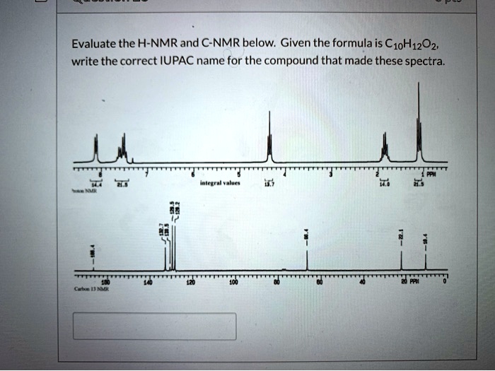 SOLVED: Evaluate the H-NMR and C NMR below: Given the formula is C10H120z, write the correct ...
