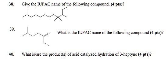 SOLVED: Give the IUPAC narne of the following compound pts)? What is ... SOLVED: Give the IUPAC narne of the following compound pts)? What is ...