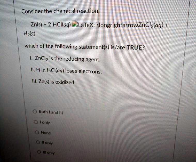 SOLVED: Consider the chemical reaction: Zn(s) + 2 HCl(aq) â†’ ZnCl2(aq ...