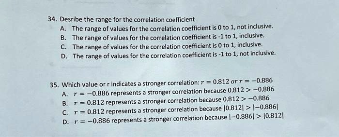 Solved Please Help 34 Describe The Range For The Correlation Coefficient B The Range Of
