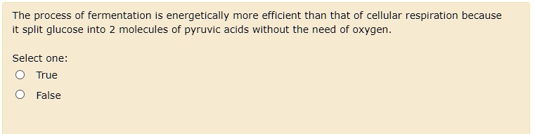 SOLVED: The process of fermentation is energetically more efficient ...