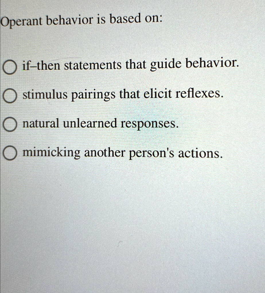 Operant behavior is based on: if-then statements that guide behavior ...