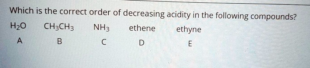 SOLVED: Which is the correct order of decreasing acidity in the ...
