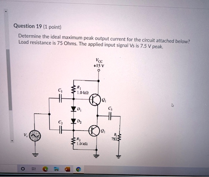 SOLVED: Question 19 (1 point): Determine the ideal maximum peak output current for the circuit ...