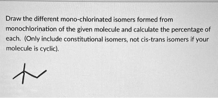SOLVED: Draw the different mono-chlorinated isomers formed from ...