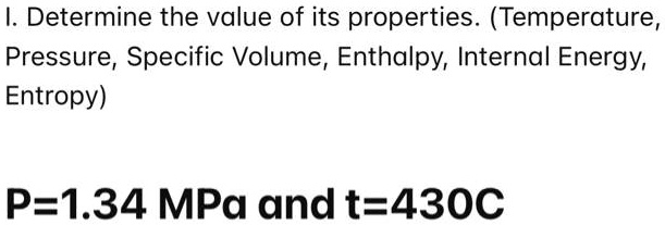 SOLVED: Determine the value of its properties (Temperature, Pressure, Specific Volume, Enthalpy ...