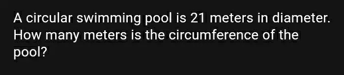 SOLVED: A circular swimming pool is 21 meters in diameter How many ...
