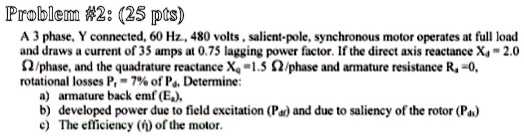 SOLVED: Problem #2: (25 pts) A 3-phase, Y-connected, 60 Hz, 480 volts, salient-pole synchronous ...