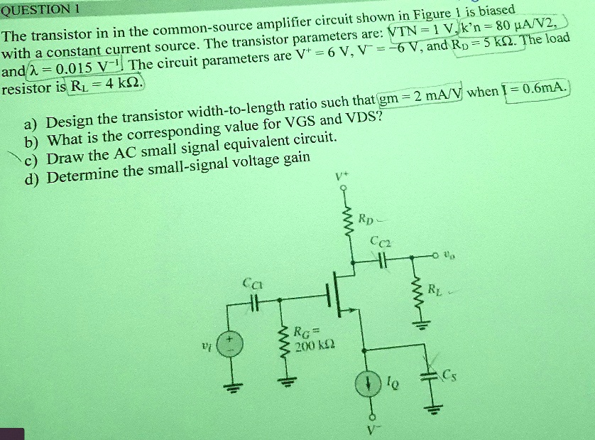 SOLVED: The circuit shown in Figure is biased. The transistors in the common-source amplifier ...