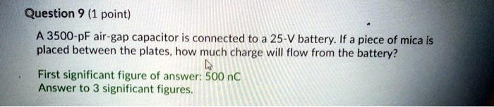 question 9 1 point a 3500 pf air gap capacitor is connected to 25 v ...