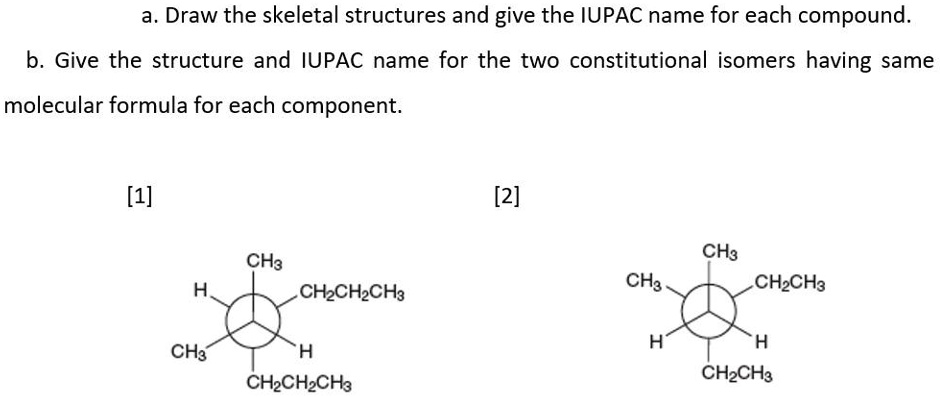 SOLVED: a. Draw the skeletal structures and give the IUPAC name for each compound. b. Give the ...