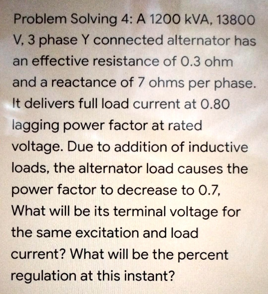 SOLVED: Problem Solving 4: A 1200 kVA, 13800 V, 3-phase Y connected alternator has an effective ...