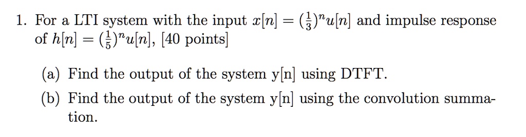 1. For a LTI system with the input x[n] = ((1)/(3))^n u[n] and impulse response of h[n] = ((1 ...