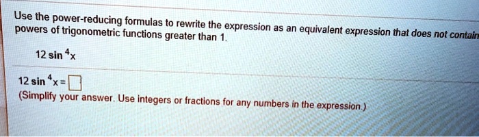 SOLVED: Use the power-reducing formulas to rewrite the powers of ...