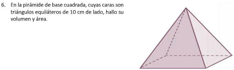 SOLVED: 6. En la pirámide de base cuadrada, cuyas caras son triángulos ...