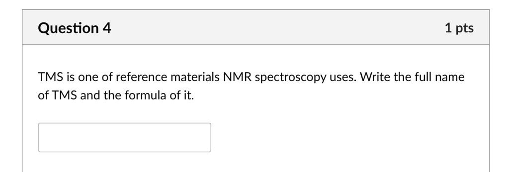 Question 4 1 pts TMS is one of reference materials NMR spectroscopy ...