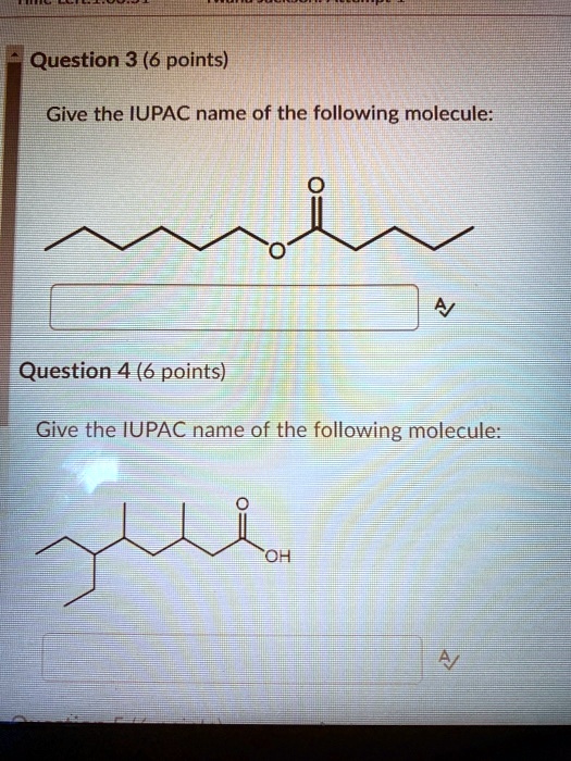 SOLVED: Question 3 (6 points) Give the IUPAC name of the following ... SOLVED: Question 3 (6 points) Give the IUPAC name of the following ...
