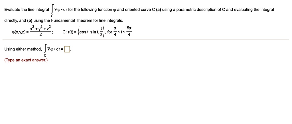 Evaluate the line integral ∇ϕ· dr for the following function ϕ and oriented curve C (a) using a ...