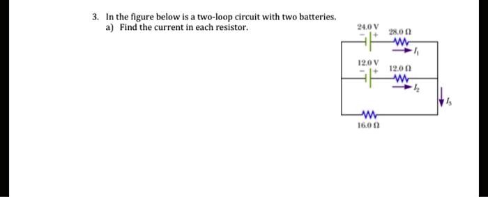 SOLVED: In the figure below is a two-loop circuit with two batteries ...