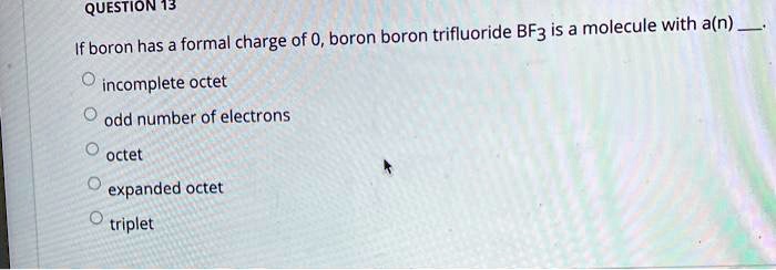 SOLVED:QUESTION 13 boron trifluoride BF3 is a molecule with a(n) If ...
