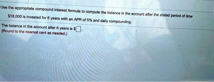 SOLVED: Use the appropriate compound interest formula to compute the ...